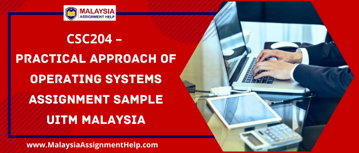 CSC204 Practical Approach Of Operating Systems Assignment Sample UITM ... CSC204 Practical Approach Of Operating Systems Assignment Sample UITM ...