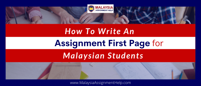 How To Write An Assignment First Page For Malaysian Students Malaysia 